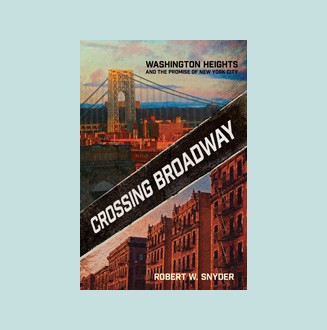 Crossing Broadway: Washington Heights and the Promise of New York City ...