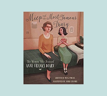 Miep and the Most Famous Diary: The Woman Who Rescued Anne Frank’s ...