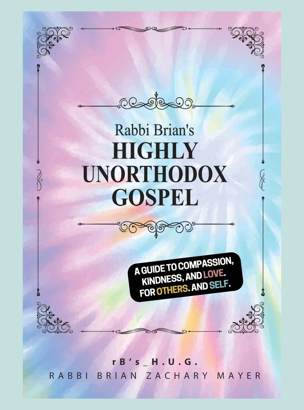 Rabbi Brian's Highly Unorthodox Gospel: A Modern Guide to Compassion ...