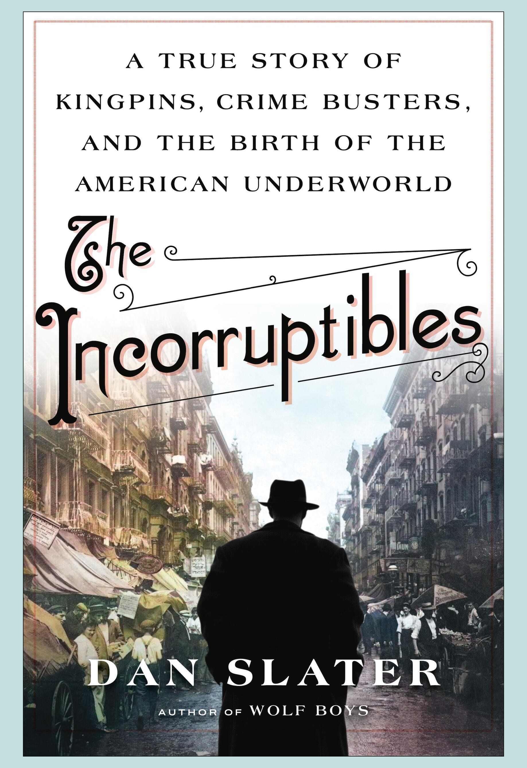The Incorruptibles: A True Story of Kingpins, Crime Busters, and the ...