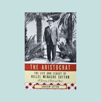 The Aristocrat: The Life and Legacy of Hillel Menashe Sutton | Jewish ...