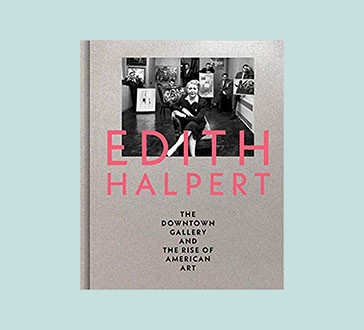 Edith Halpert, The Downtown Gallery, and the Rise of American Art ...