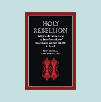 Holy Rebellion: Religious Feminism and the Transformation of Judaism ...
