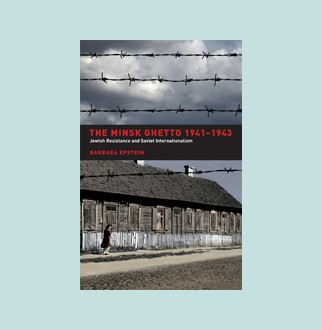 The Minsk Ghetto, 1941-1943: Jewish Resistance and Soviet ...