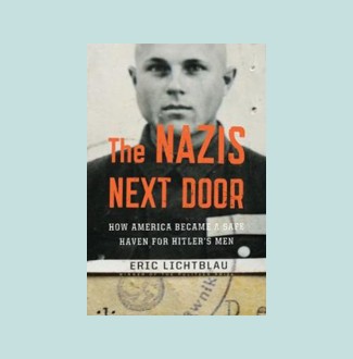 The Nazis Next Door: How America Became a Safe Haven for Hitler's Men ...