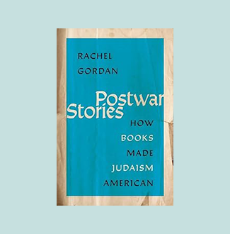 Postwar Stories: How Books Made Judaism American | Jewish Book Council