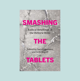 Smashing the Tablets: Radical Retellings of the Hebrew Bible | Jewish ...