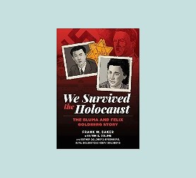 We Survived the Holocaust: The Bluma and Felix Goldberg Story | Jewish ...
