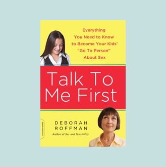 Talk to Me First: Everything You Need to Know to Become Your Kid's "Go ...