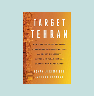 Target Tehran: How Israel Is Using Sabotage, Cyberwarfare ...