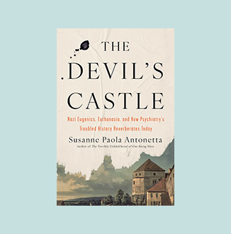 The Devil's Castle: Nazi Eugenics, Euthanasia, and How Psychiatry's ...